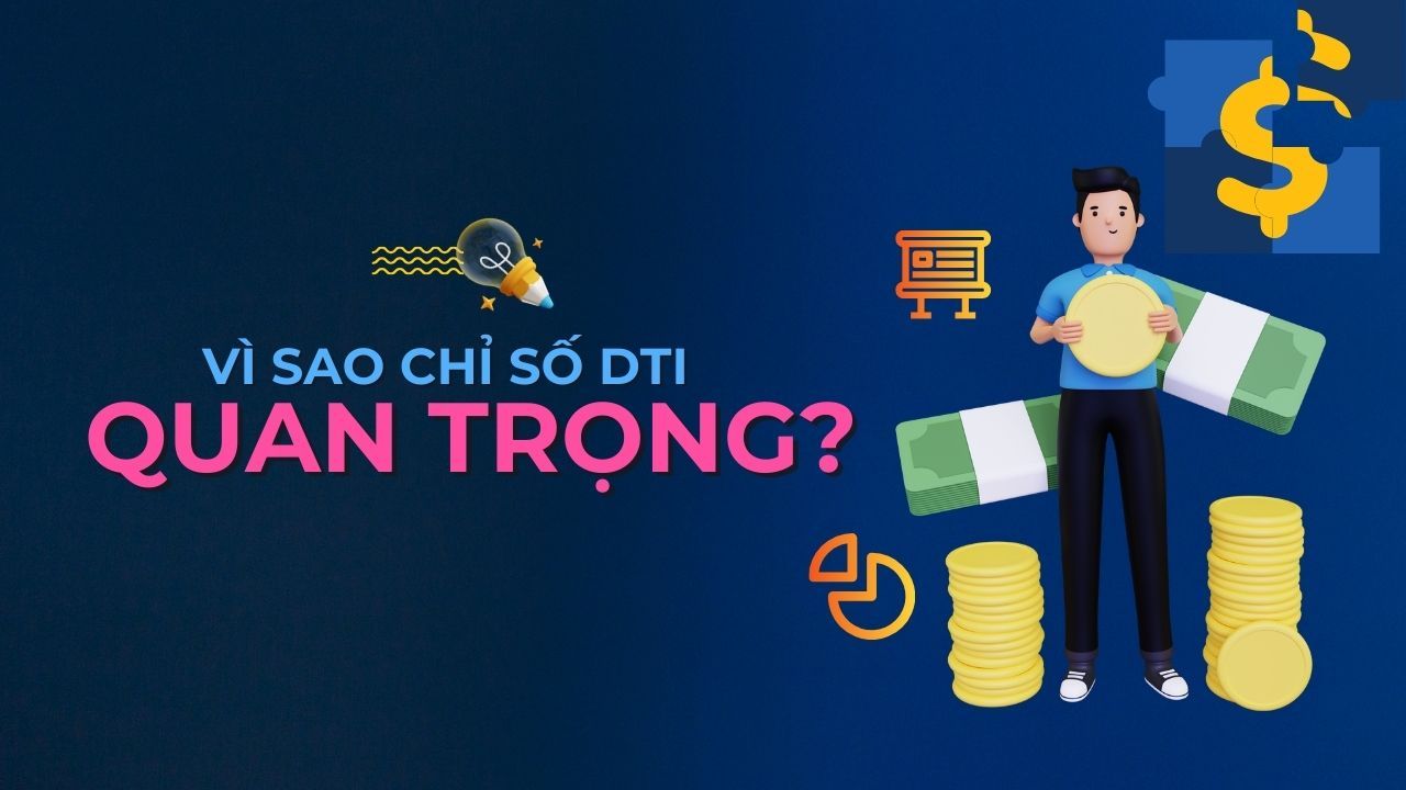 DTI là gì? Vì sao chỉ số DTI là yếu tố quyết định trong hồ sơ vay vốn?