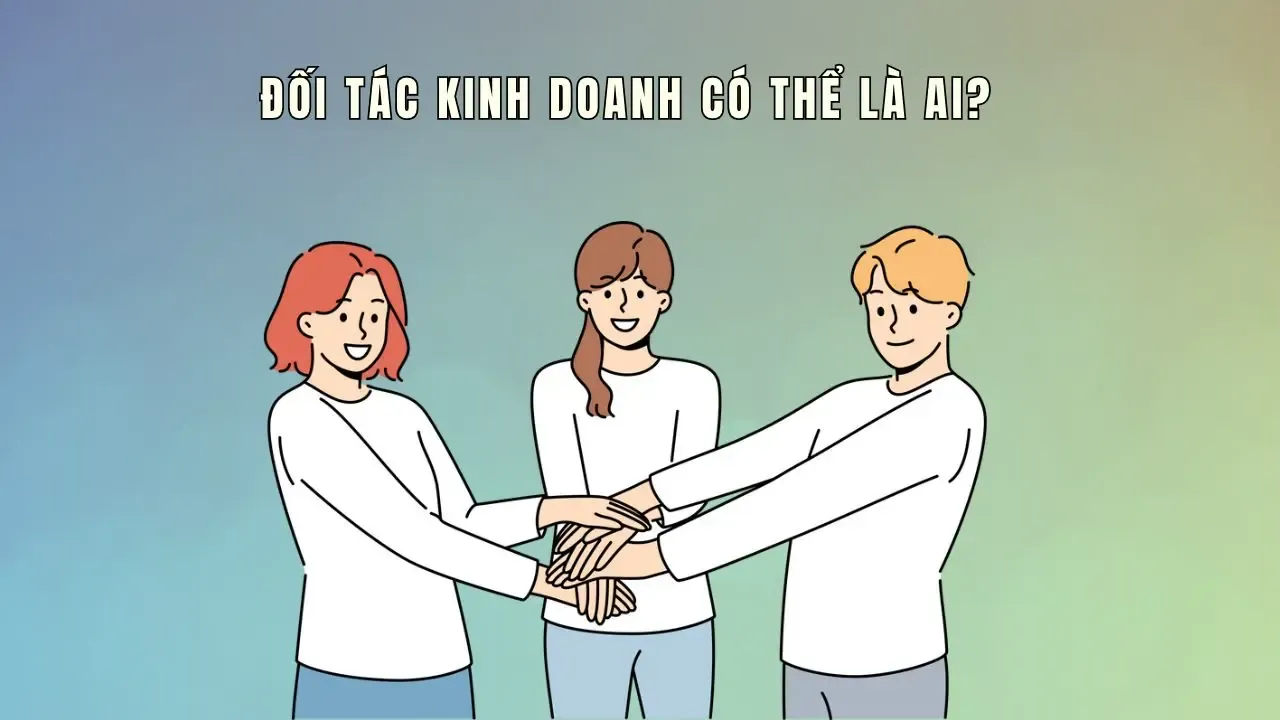 Đối tác là gì? Bí quyết xây dựng mối quan hệ đối tác bền vững